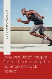 Why Are Black People Faster: Uncovering The Science Of Black